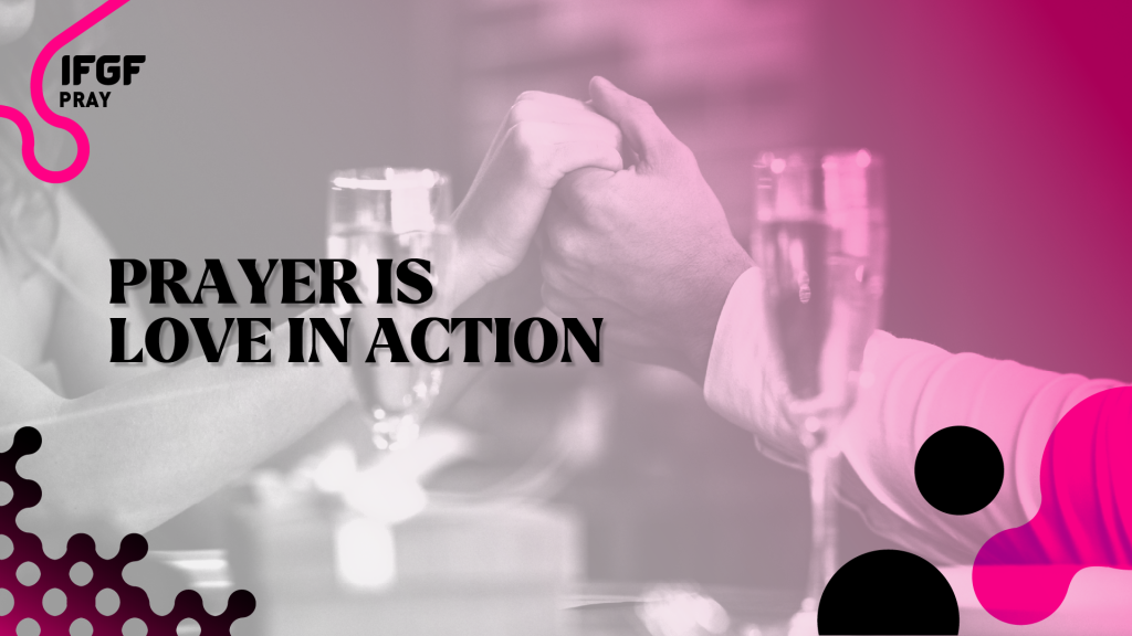Prayer is Love in Action – IFGF Global